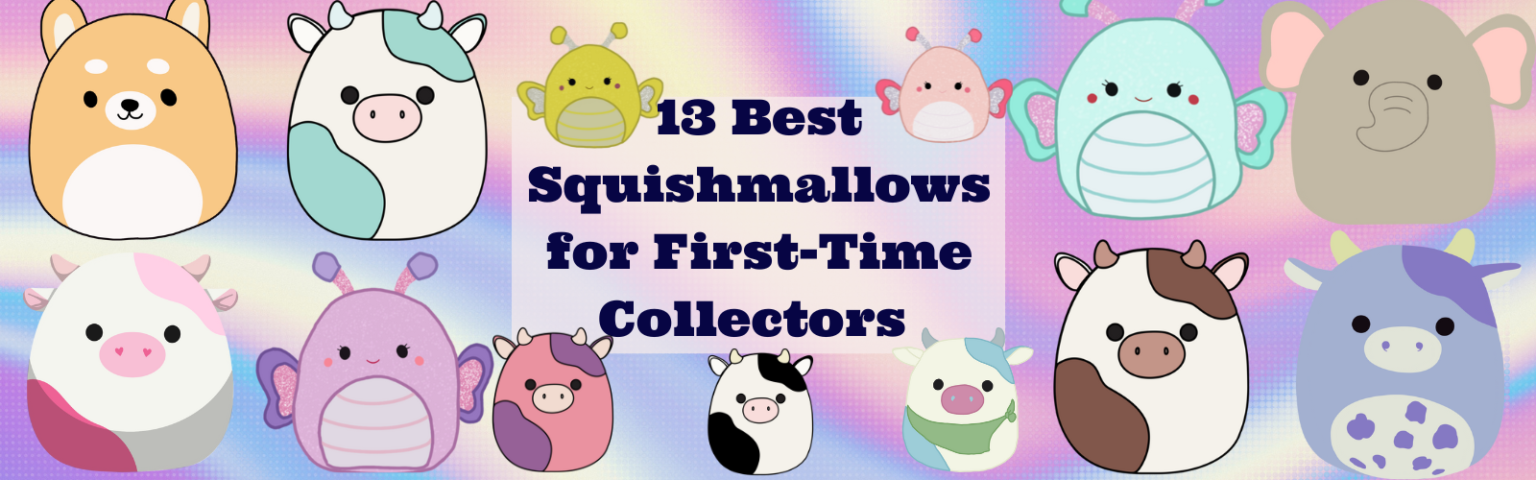 13 Best Squishmallows for First-Time Collectors - Brimle